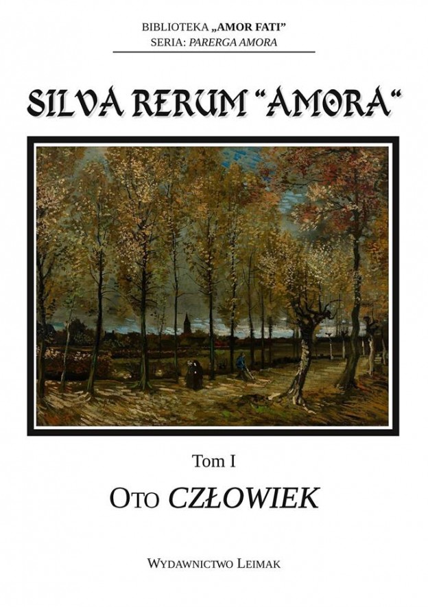 Silva Rerum „Amora”. T. 1: Oto człowiek - Amor Fati